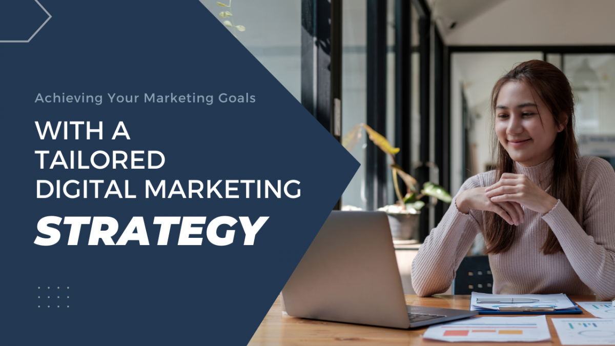 Achieving Your Marketing Goals with a Digital Marketing Strategy