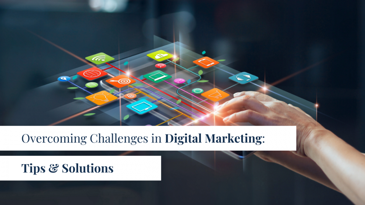 Overcome Digital Marketing Challenges: Tips & Solutions